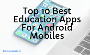 Top 10 Best Education Apps For Android Mobiles | Trainingsadda